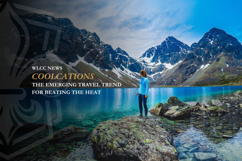 Coolcations: The Emerging Travel Trend for Beating the Heat - WLCC